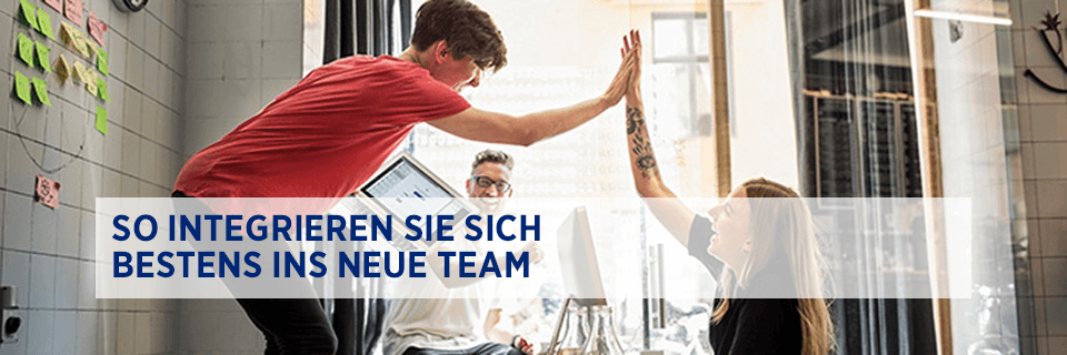 So gelingt Ihnen der Einstieg in ein neues Team